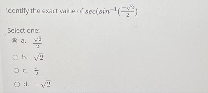 Solved Identify the exact value of sec(sin−1(2−2) Select | Chegg.com