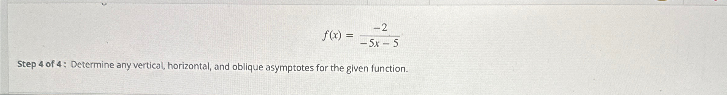 Solved f(x)=-2-5x-5Step 4 ﻿of 4: Determine any vertical, | Chegg.com