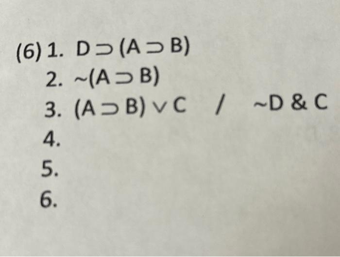 (6) 1. D(ADB) 2. ~(AB) 3. 4. 5. 6. (ADB) VC / ~D & C | Chegg.com