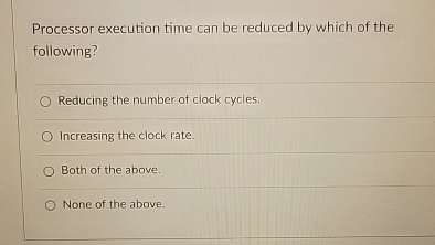 Solved Processor execution time can be reduced by which of | Chegg.com