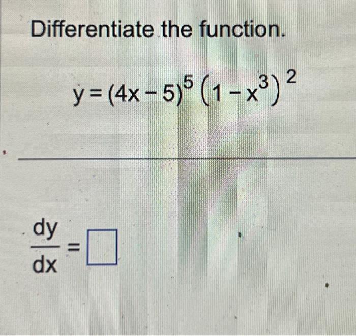 Solved Differentiate the function. dy dx y = (4x – 5)5 (1 - | Chegg.com