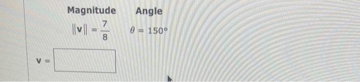 Solved Magnitude Angle ∥v∥=87θ=150∘ | Chegg.com