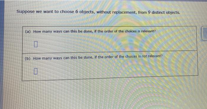 Solved Suppose we want to choose 6 objects, without | Chegg.com