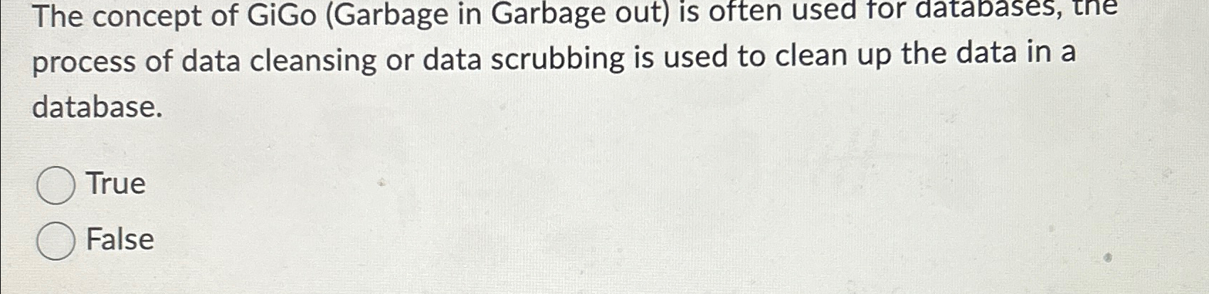 Solved The concept of GiGo (Garbage in Garbage out) ﻿is | Chegg.com