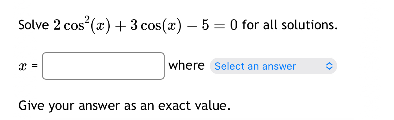 Solved Solve 2cos2(x)+3cos(x)-5=0 ﻿for all | Chegg.com