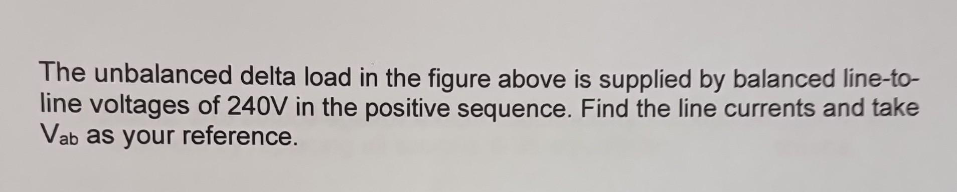 Solved 4. Given the circuit below,The unbalanced delta load | Chegg.com