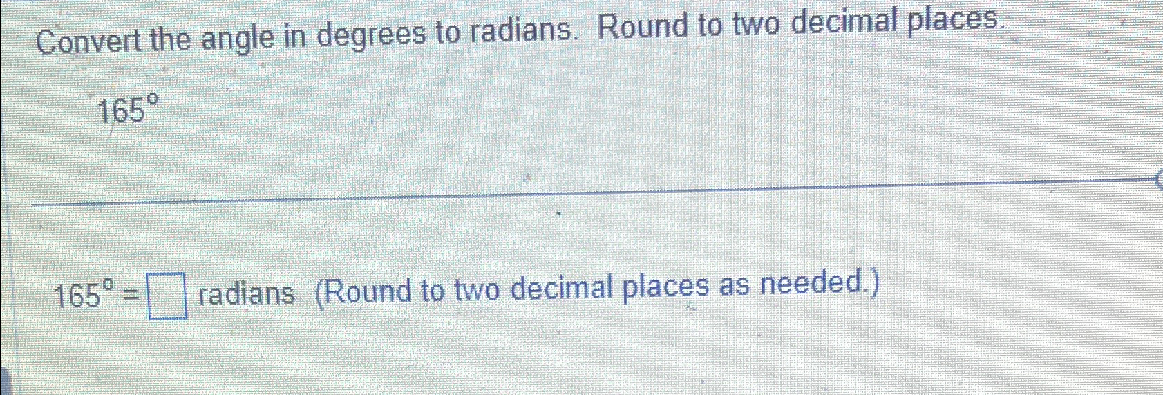Solved Convert the angle in degrees to radians. Round to two | Chegg.com