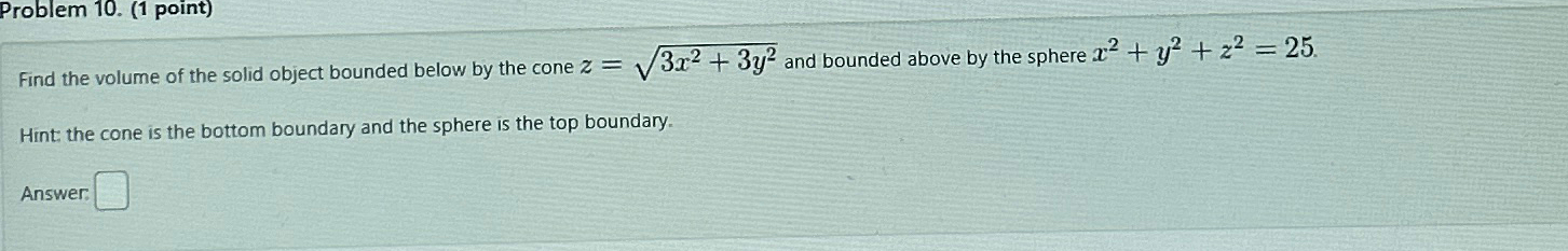 Solved Problem 10. (1 ﻿point)Find the volume of the solid | Chegg.com