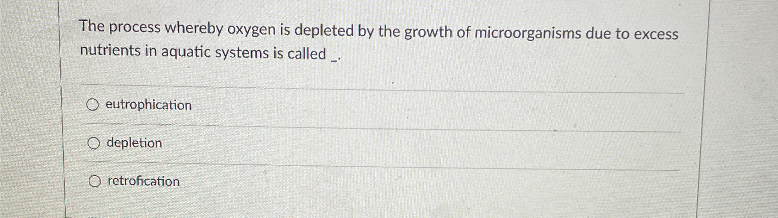 Solved The process whereby oxygen is depleted by the growth | Chegg.com