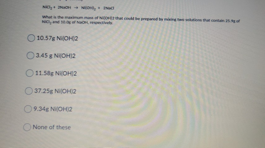 Solved Nicl2 + 2NaOH → Ni(OH)2 + 2NaCl What is the maximum | Chegg.com