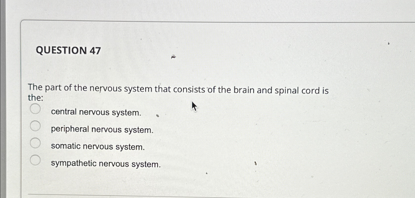 Solved QUESTION 47The part of the nervous system that | Chegg.com