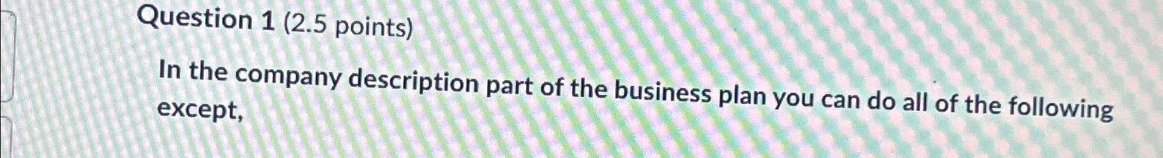 Solved Question 1 ( 2.5 ﻿points)In the company description | Chegg.com