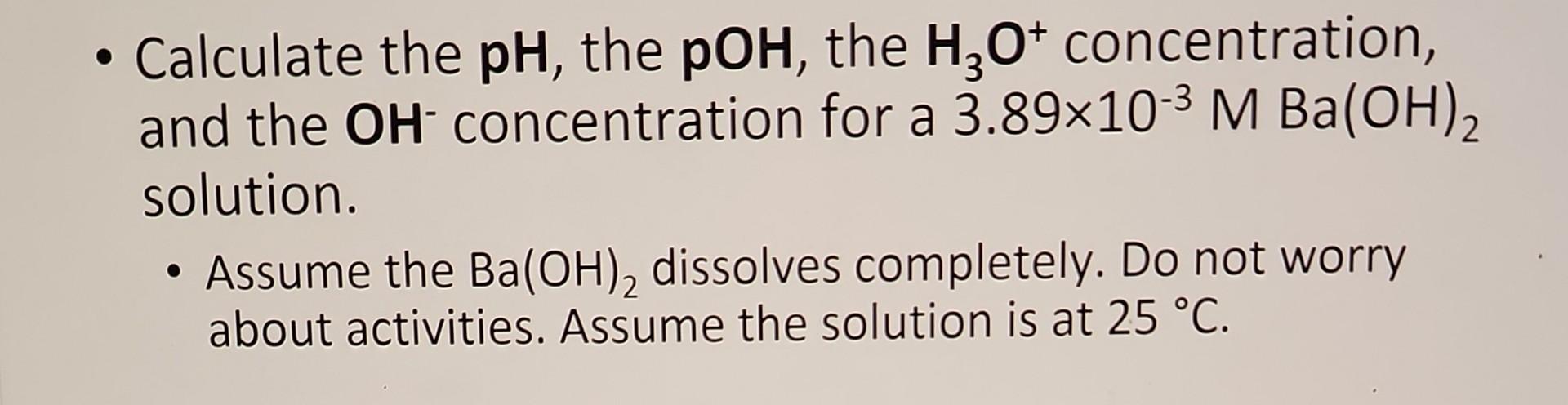 Solved - Calculate the pH, the pOH, the H3O+concentration, | Chegg.com