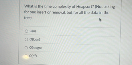 Solved What is the time complexity of Heapsort? (Not asking | Chegg.com