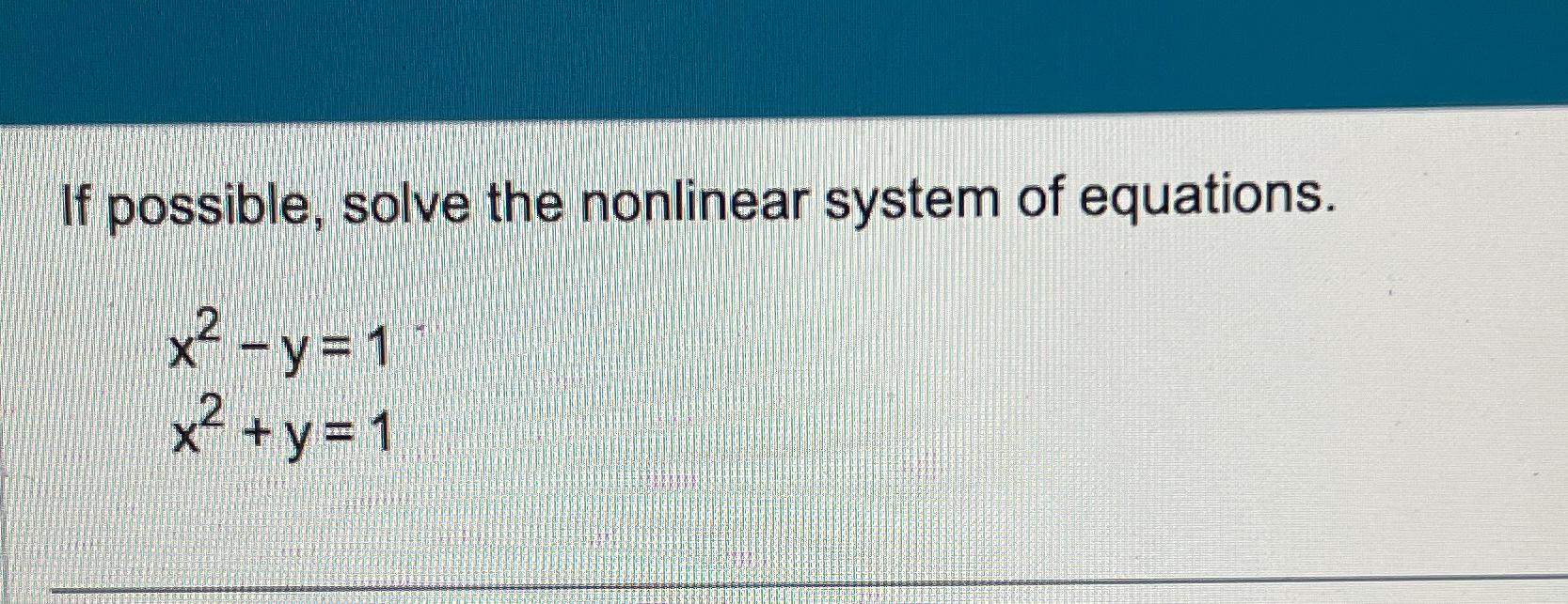 Solved If possible, solve the nonlinear system of | Chegg.com