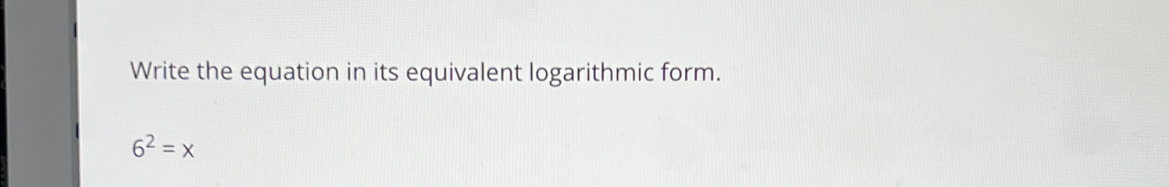 Solved Write the equation in its equivalent logarithmic | Chegg.com