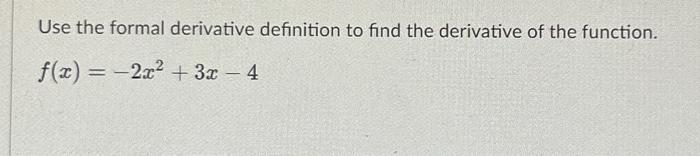 Solved Use the formal derivative definition to find the | Chegg.com