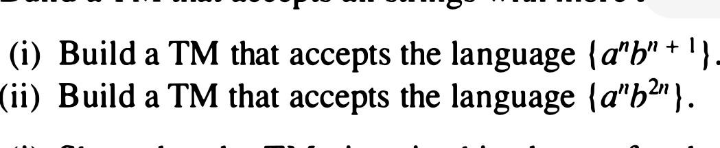 Solved (i) Build a TM that accepts the language {anbn+1} ii) | Chegg.com