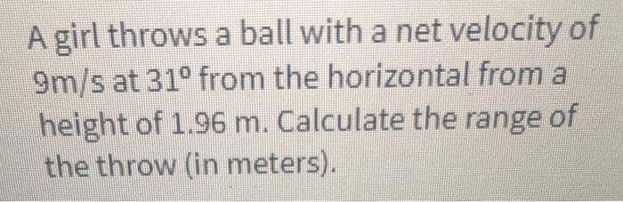 Solved A girl throws a ball with a net velocity of 9 m/s at | Chegg.com