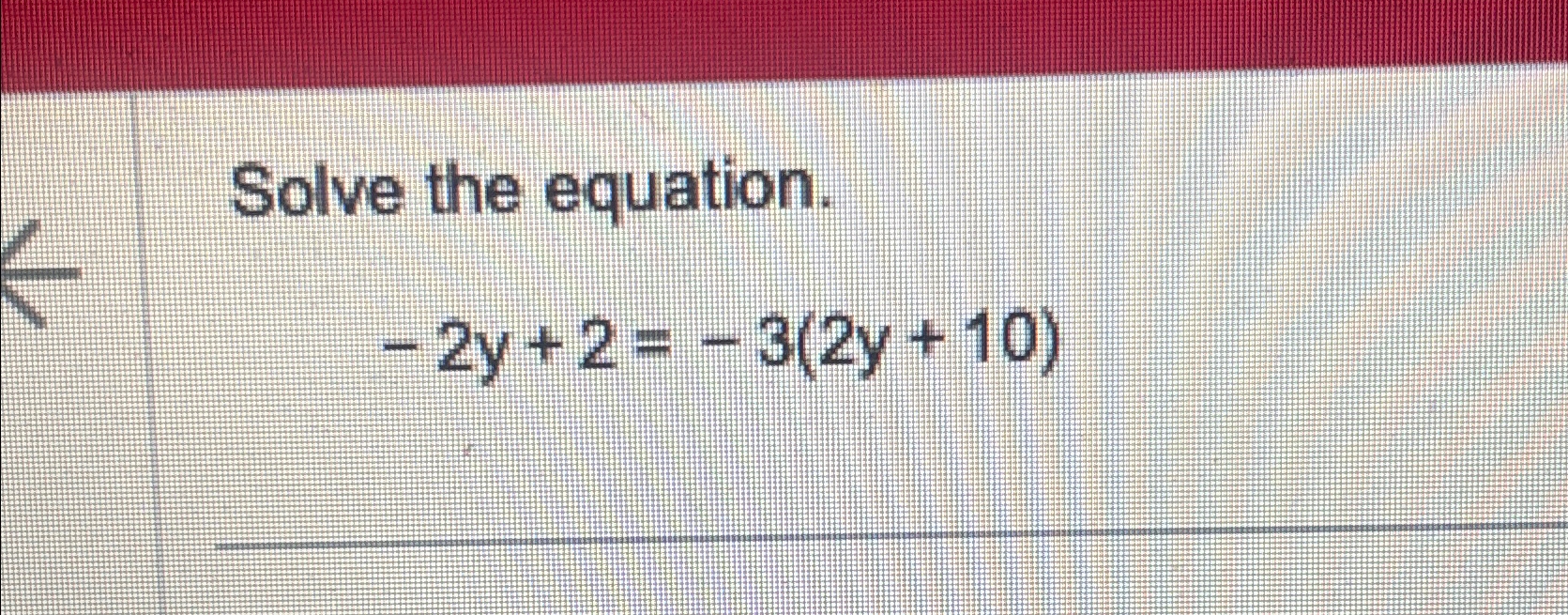 Solved Solve the equation.-2y+2=-3(2y+10) | Chegg.com