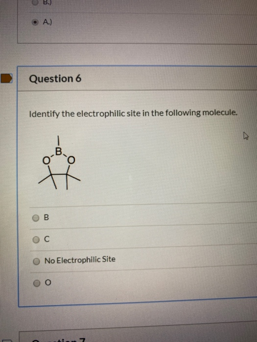 Solved B. A.) Question 6 Identify the electrophilic site in | Chegg.com
