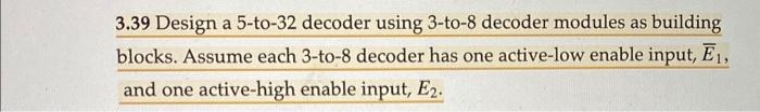 Solved 3.39 Design a 5-to-32 decoder using 3-to-8 decoder | Chegg.com