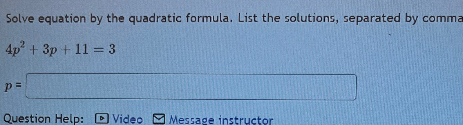 Solved Solve equation by the quadratic formula. List the | Chegg.com