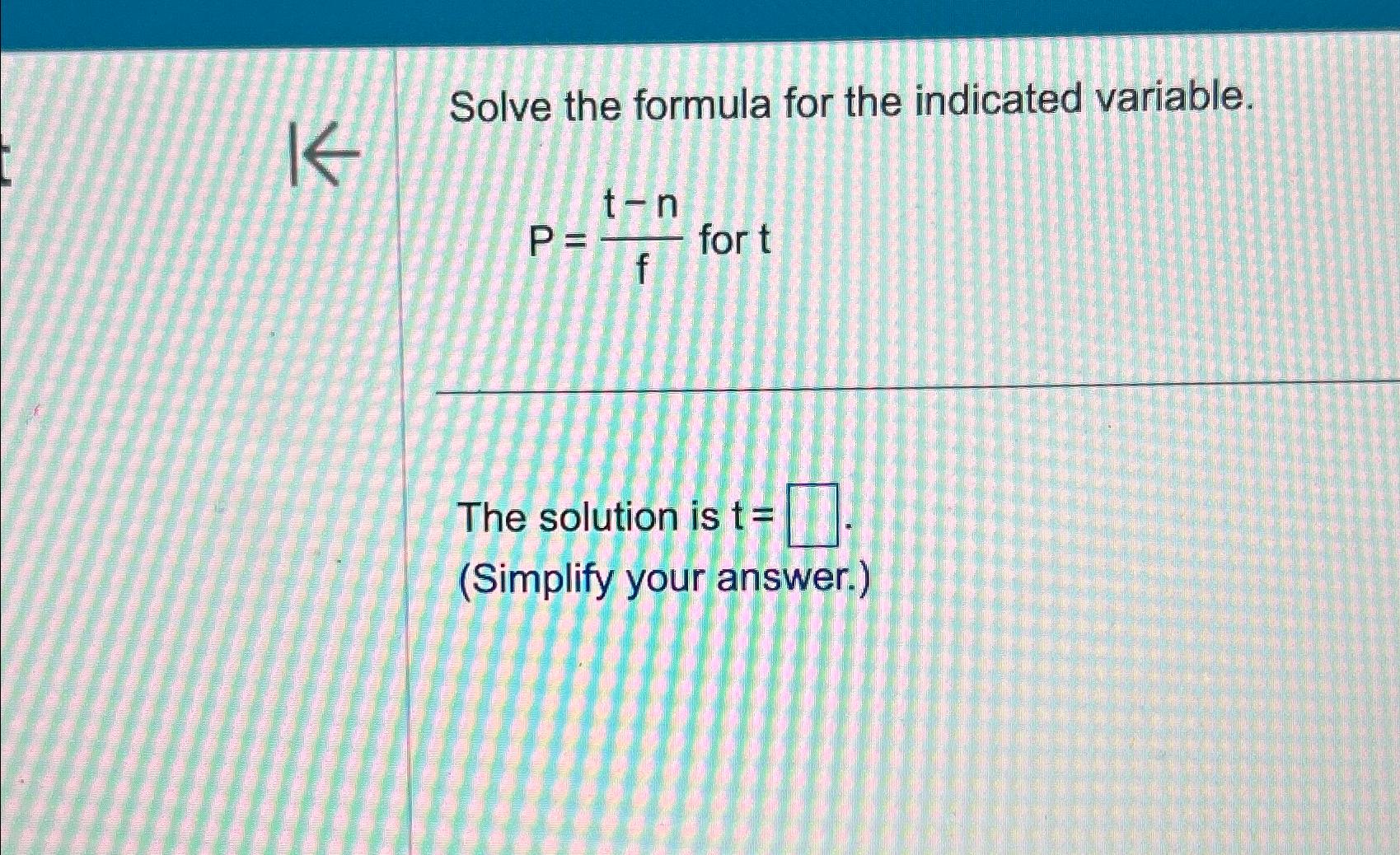 Solved Solve the formula for the indicated variable.P=t-nf | Chegg.com