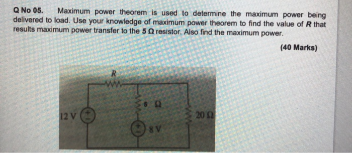 Solved Q No 05. Maximum power theorem is used to determine | Chegg.com