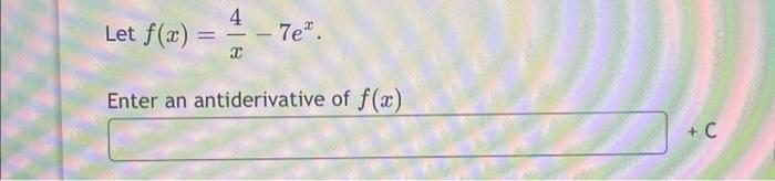 Let f(x)=x4−7ex. Enter an antiderivative of f(x) | Chegg.com