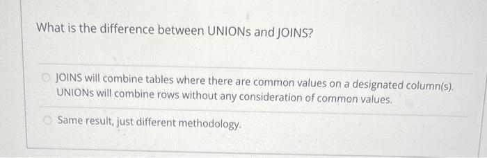 Solved What is the difference between UNIONs and JOINS? | Chegg.com