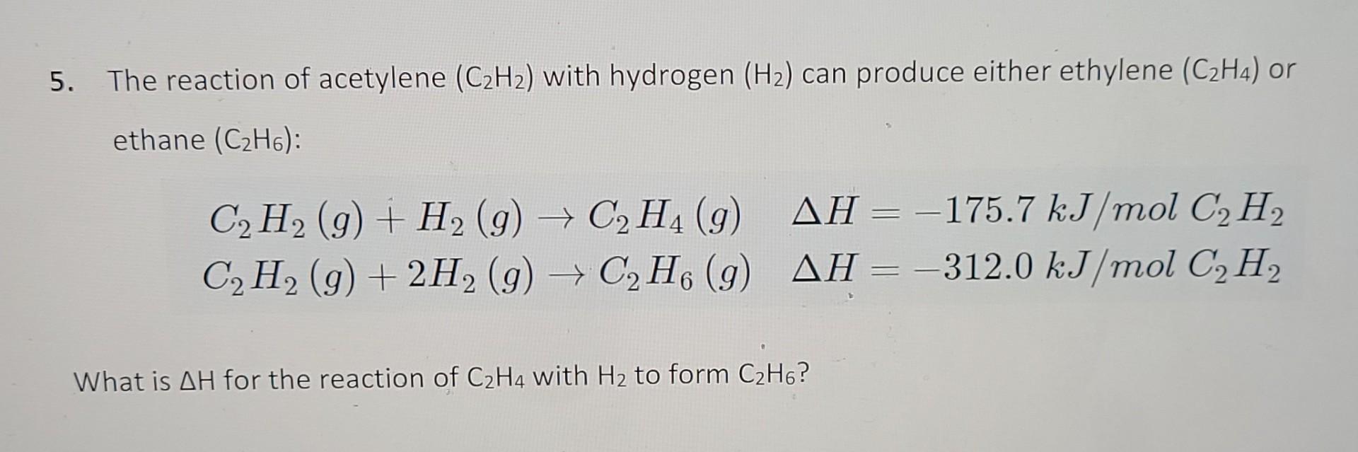 Solved 5. The reaction of acetylene (C2H2) with hydrogen | Chegg.com