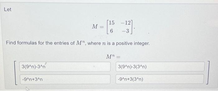 Solved M=[156−12−3]. Find formulas for the entries of Mn, | Chegg.com