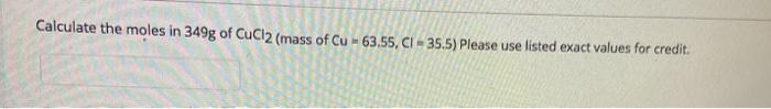 Solved Calculate the moles in 349g of CuCl2 (mass of Cu - | Chegg.com