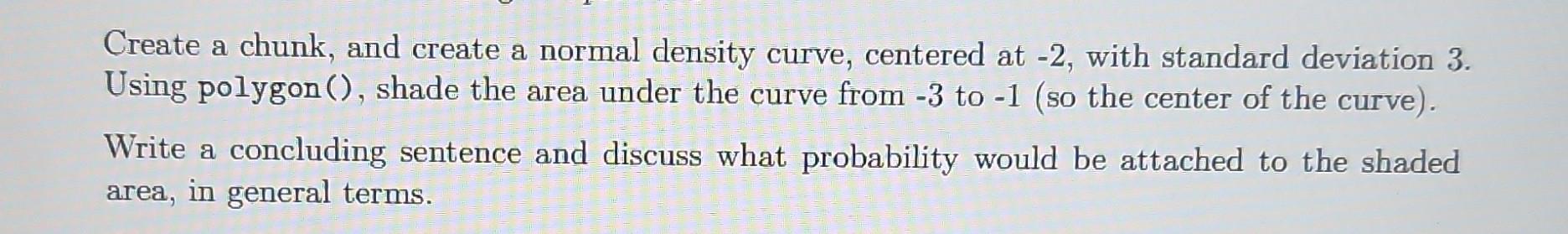 Solved Create a chunk, and create a normal density curve, | Chegg.com