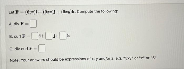 Solved Let F=(6yz)i+(9xz)j+(9xy)k. Compute the following: A. | Chegg.com