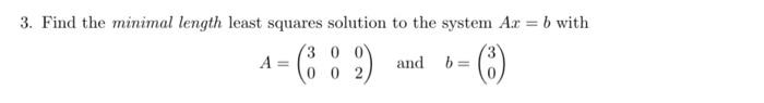 Solved 3. Find the minimal length least squares solution to | Chegg.com