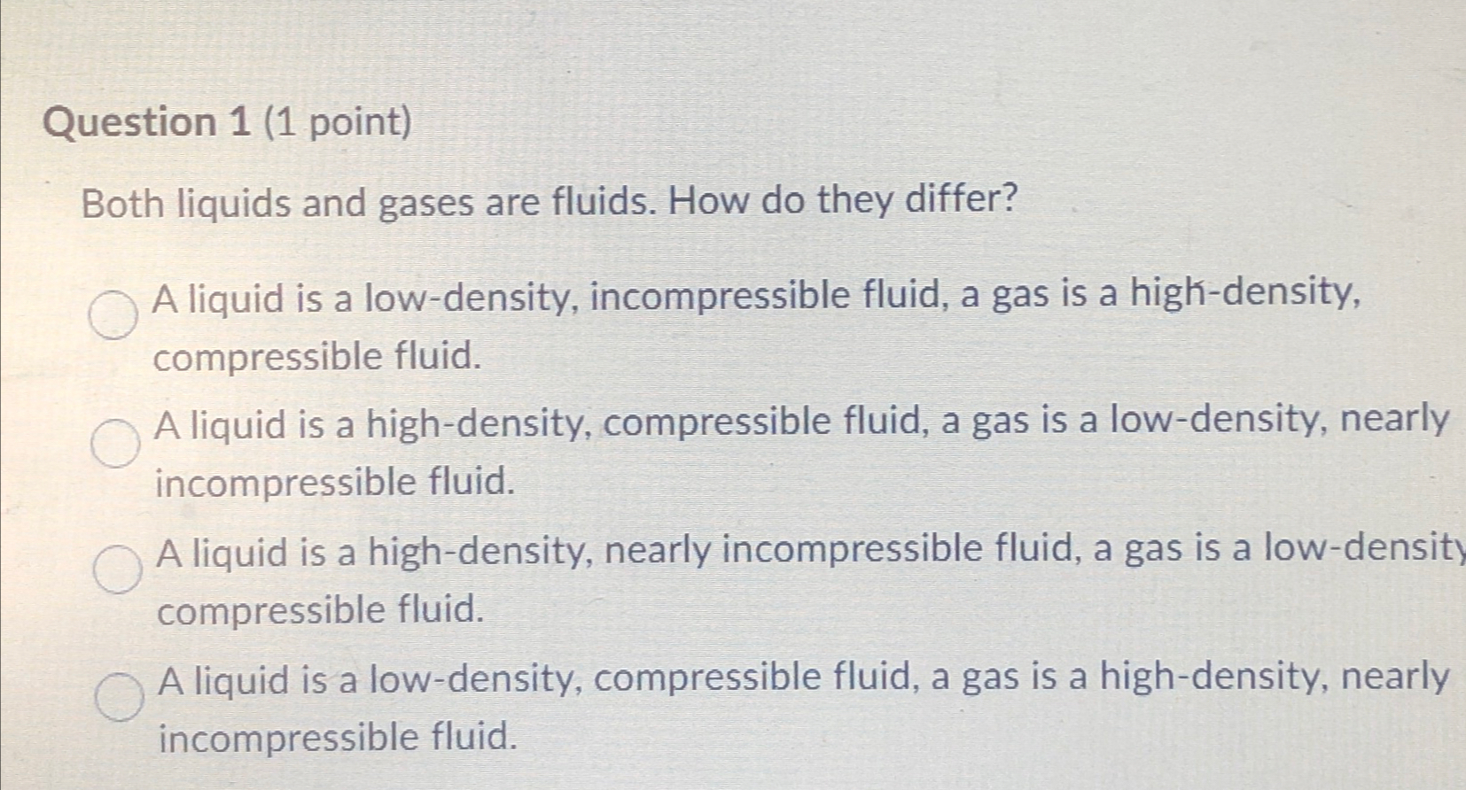 Solved Question 1 (1 ﻿point)Both liquids and gases are | Chegg.com
