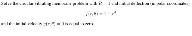 Solved Solve the circular vibrating membrane problem with | Chegg.com