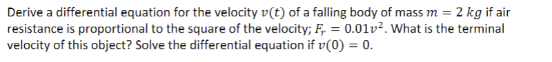 Solved Derive a differential equation for the velocity v(t) | Chegg.com