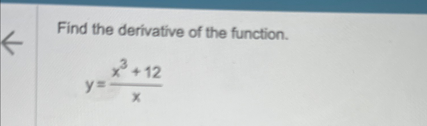 Solved Find the derivative of the function.y=x3+12x | Chegg.com