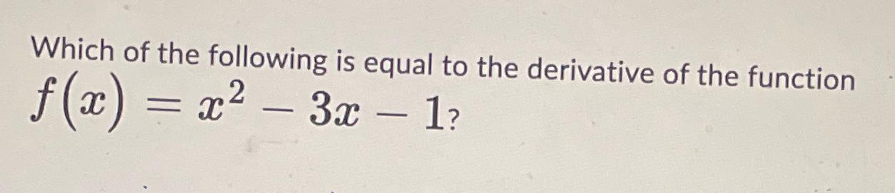 Solved Which of the following is equal to the derivative of | Chegg.com