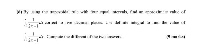 Solved (d) By using the trapezoidal rule with four equal | Chegg.com