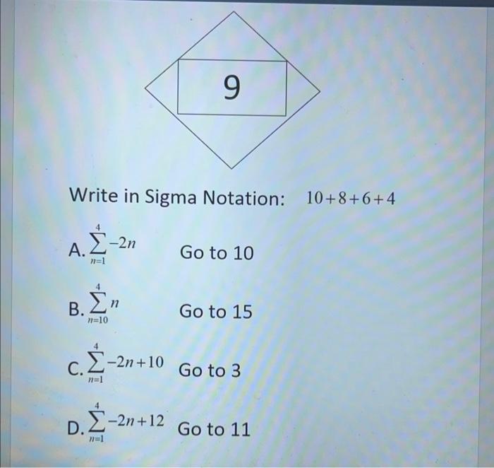Solved Write in Sigma Notation: 10+8+6+4 A. ∑n=14−2n Go to | Chegg.com