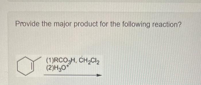 Solved Provide the major product for the following reaction? | Chegg.com