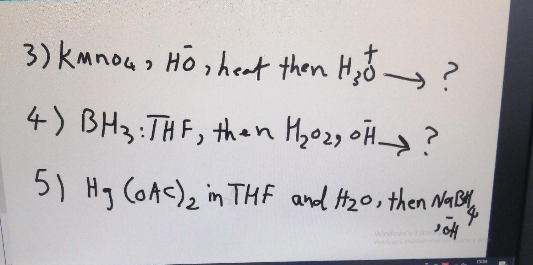 Solved 3) KMnO4,HO−, heat then H3+→ ? 4) BH3:IHF, then | Chegg.com