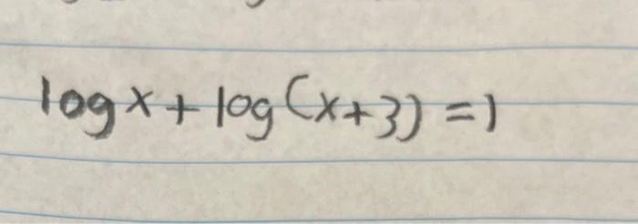 Solved logx+log(x+3)=1 | Chegg.com