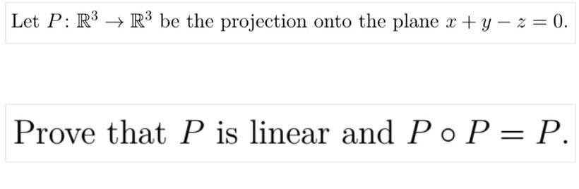 Solved Let P:R3→R3 be the projection onto the plane x+y−z=0. | Chegg.com