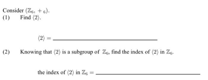 Solved Consider (Z6,+6). (1) Find 2 . 2 (2) Knowing that | Chegg.com