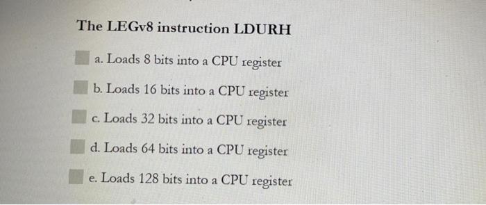 Solved The LEGv8 instruction LDURH a. Loads 8 bits into a | Chegg.com